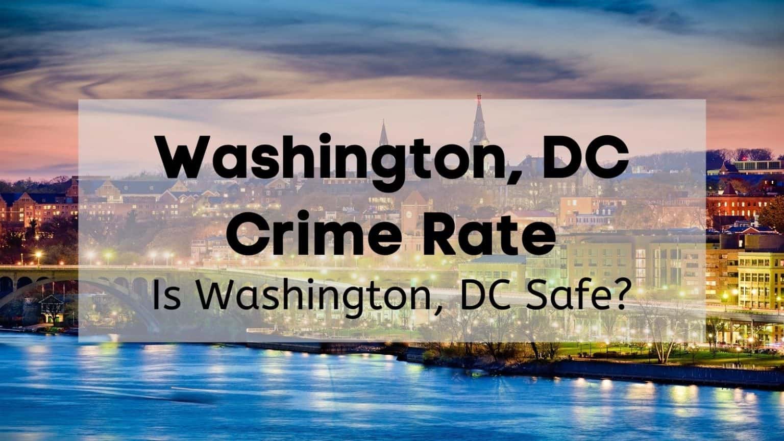 Washington DC Crime Rate | 👮 Is Washington DC Safe? [Data, Stats ...